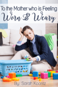 To the Mother who is Feeling Worn and Weary