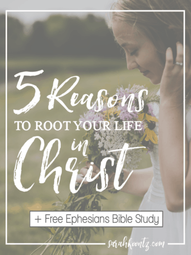 5 Reasons to Root Your Life in Christ + Ephesians Bible Study
