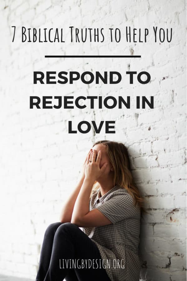 7 Biblical Truths to Help You Respond to Rejection in Love