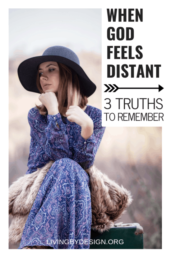 When God Feels Distant: 3 Powerful Truths to Remember