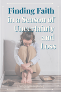 Finding Faith in Uncertainty and Loss | Living by Design Ministries