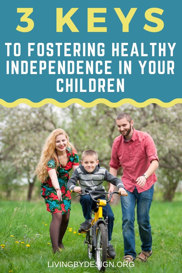 3 Keys to Fostering Healthy Independence in Your Children