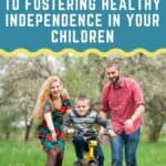 3 Keys to Fostering Healthy Independence in Your Children