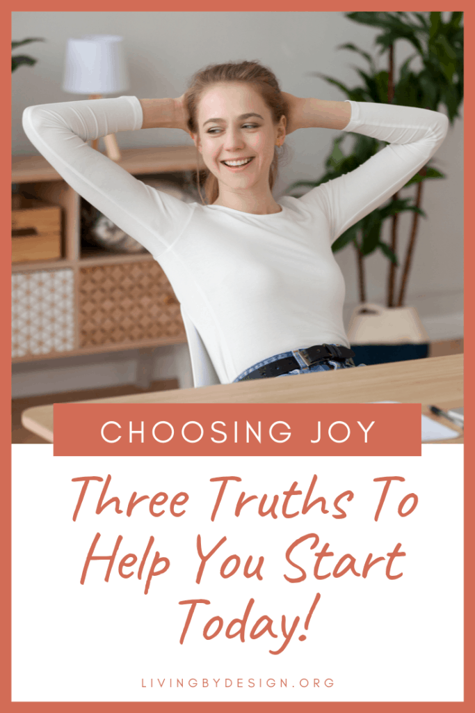 Choosing Joy: Three Truths To Help You Start Today!