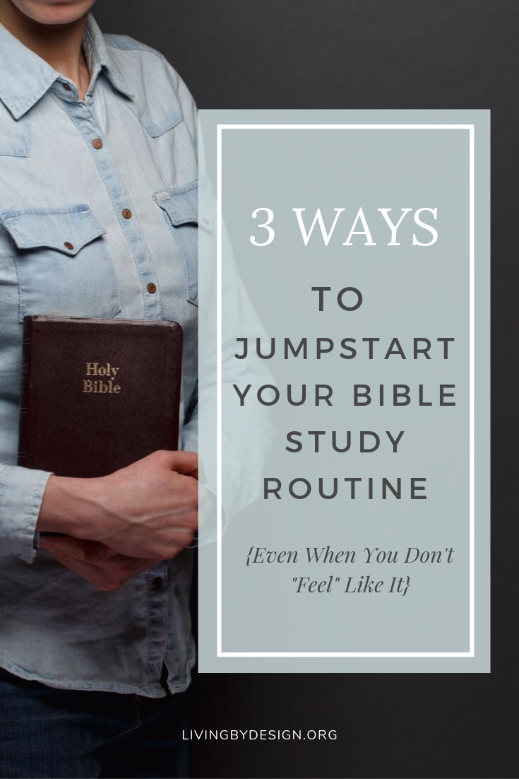 How to Jumpstart Your Bible Study Routine {When You Don't "Feel" Like It}