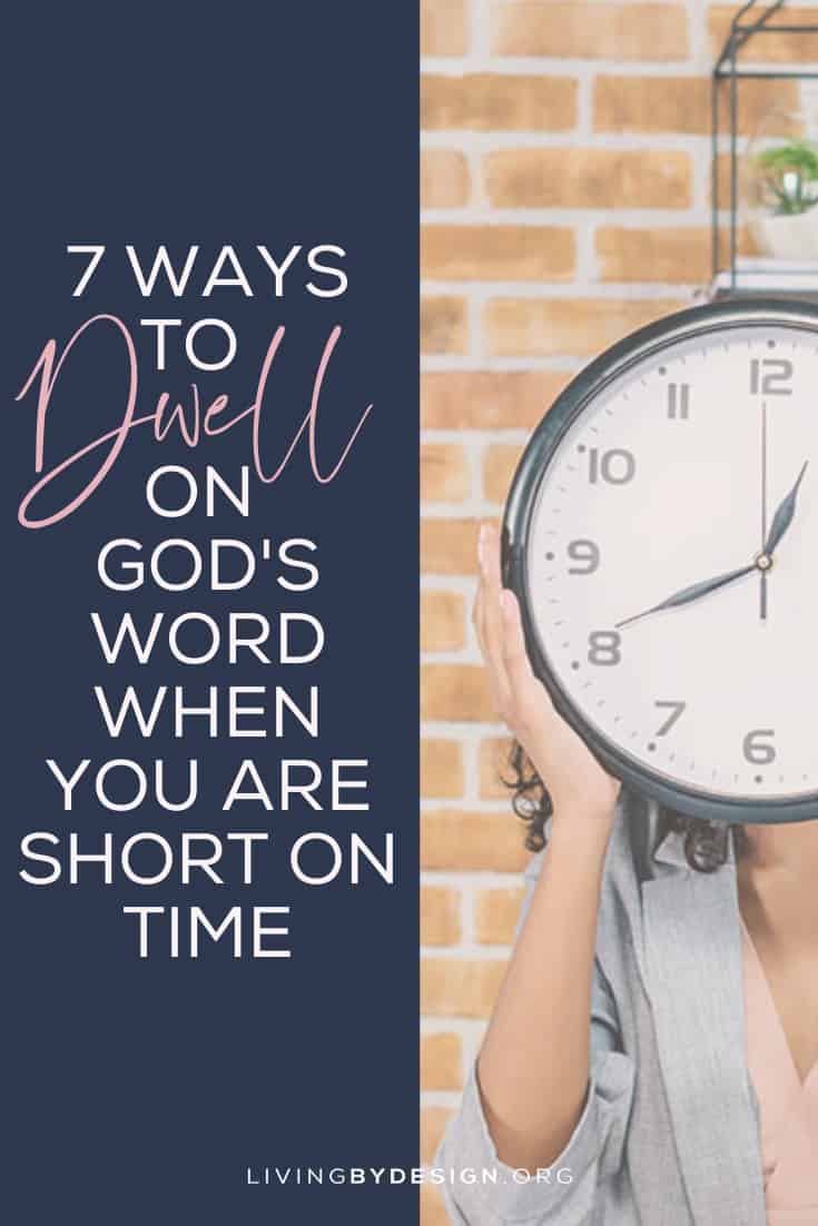 7 Ways to Dwell on God's Word When You are Short on Time