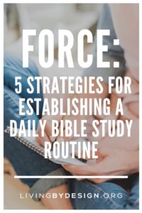FORCE: 5 Strategies for Establishing a Daily Bible Study Routine