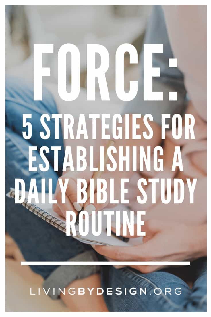 FORCE: 5 Strategies for Establishing a Daily Bible Study Routine