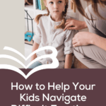 How to Help Your Kids Navigate Difficult Emotions