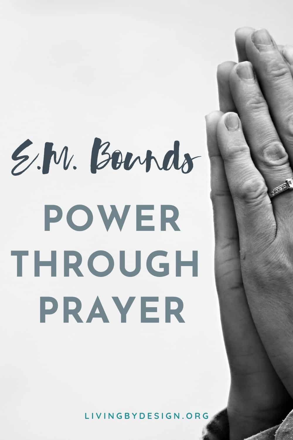 Power Through Prayer: The Life and Writings of E.M. Bounds