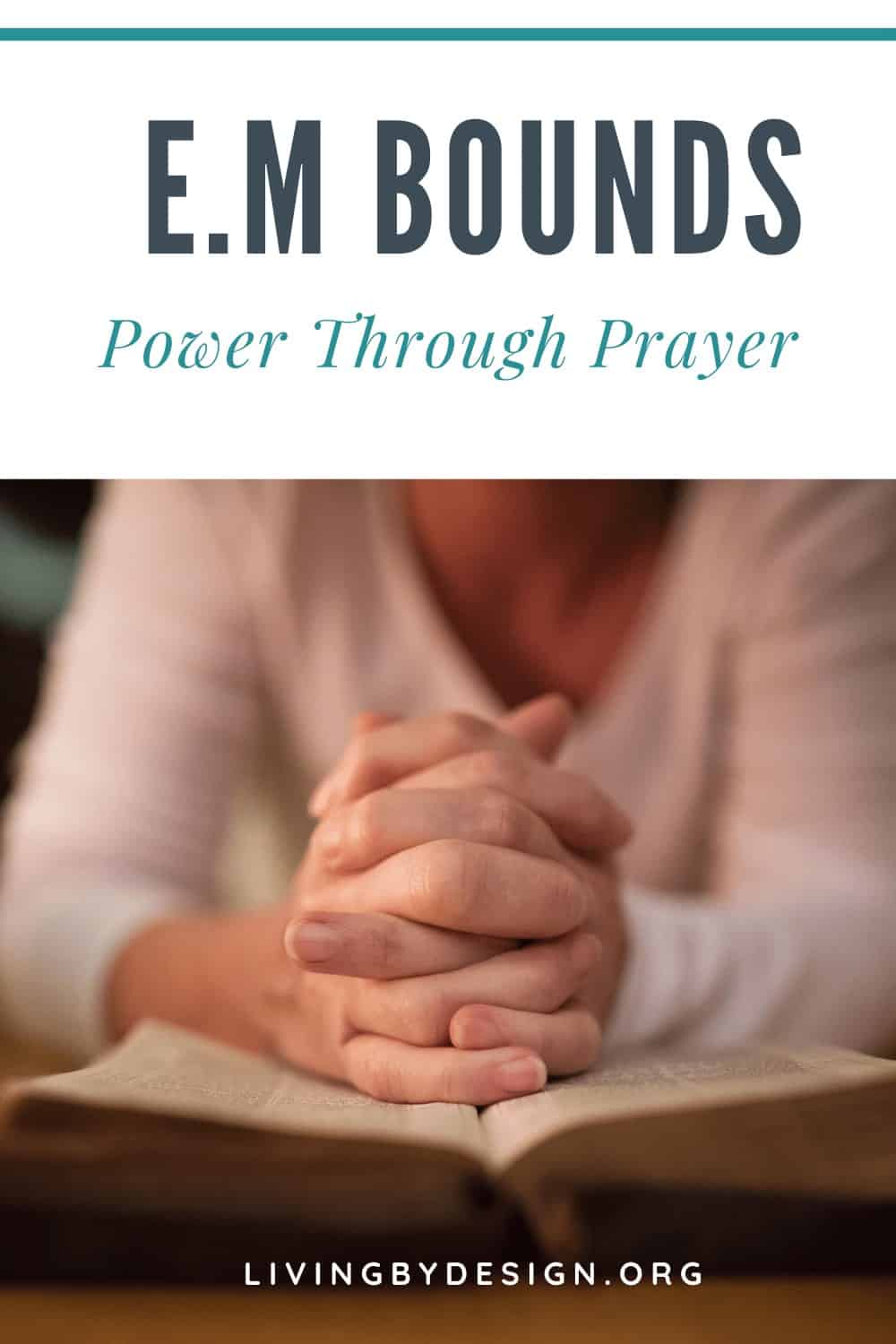 Power Through Prayer: The Life and Writings of E.M. Bounds