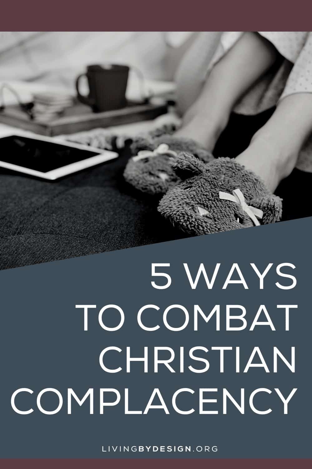 Christian Complacency: 5 Ways Combat Holy Apathy