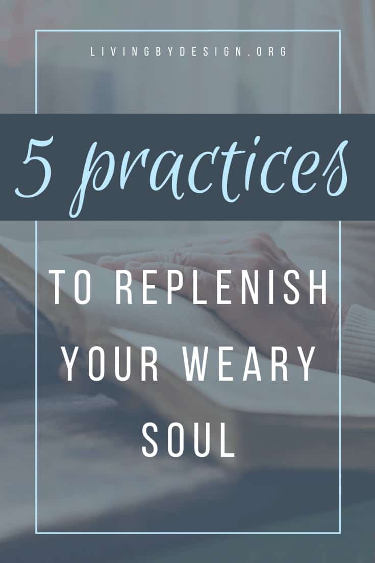 Replenish Your Weary Soul with these 5 Biblical Practices