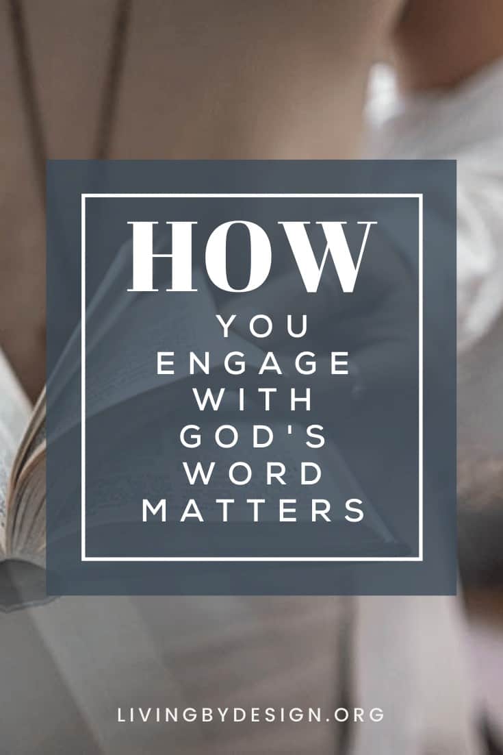 How you Engage with God’s Word Matters {+ Free 7-Day Bible Study}