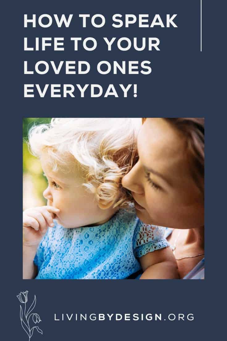 3 Simple Strategies to Help You Speak Life to Your Loved Ones Everyday