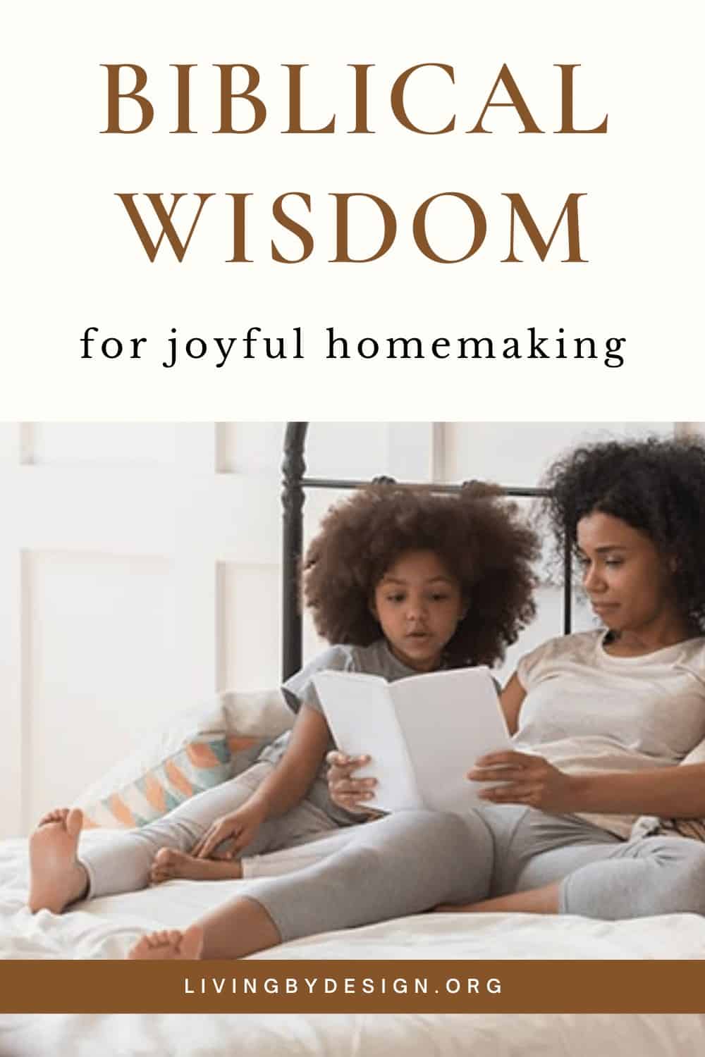 Biblical Wisdom for Joyful Homemaking | Living by Design Ministries