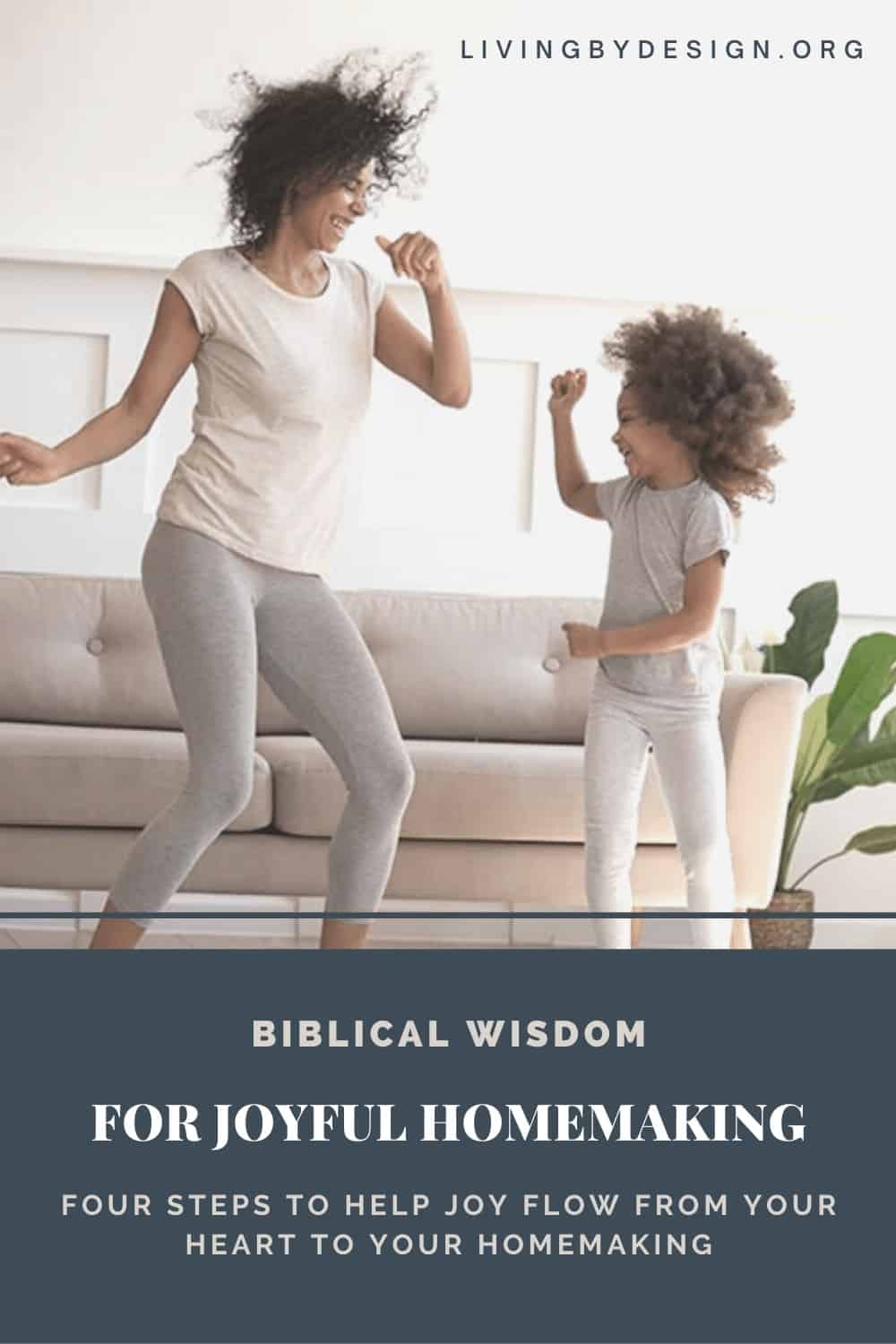 Biblical Wisdom for Joyful Homemaking | Living by Design Ministries