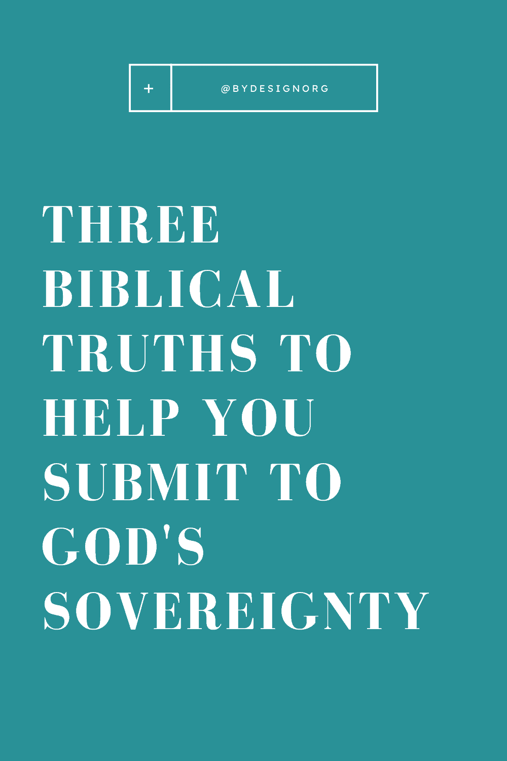 Submit to God's Sovereignty | 3 Biblical Truths To Help You!