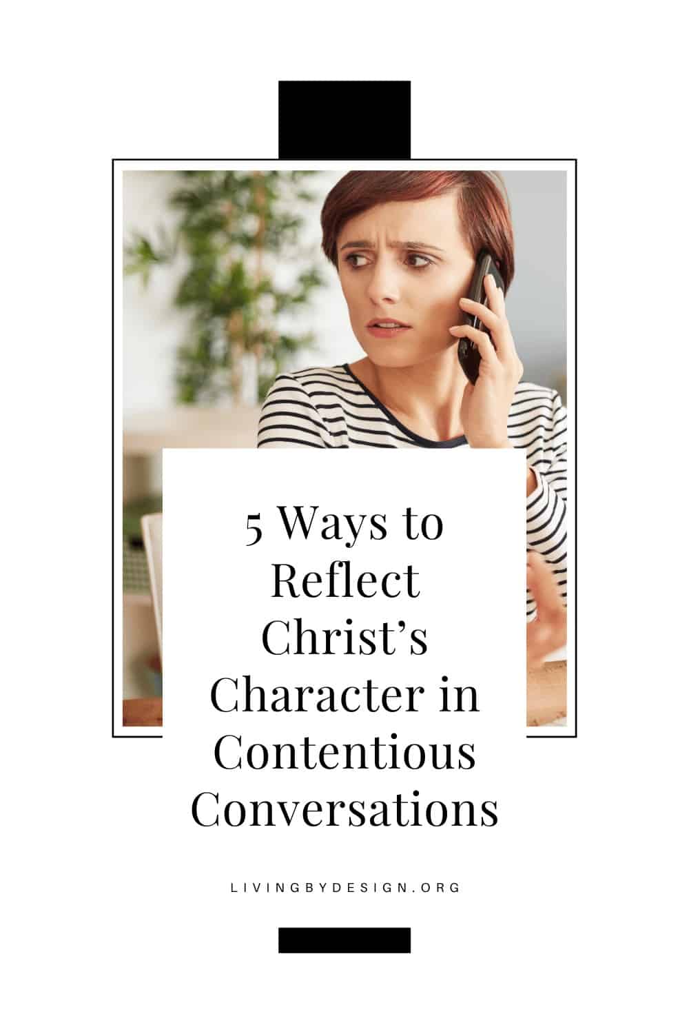 5 Ways to Reflect Christ’s Character in Contentious Conversations