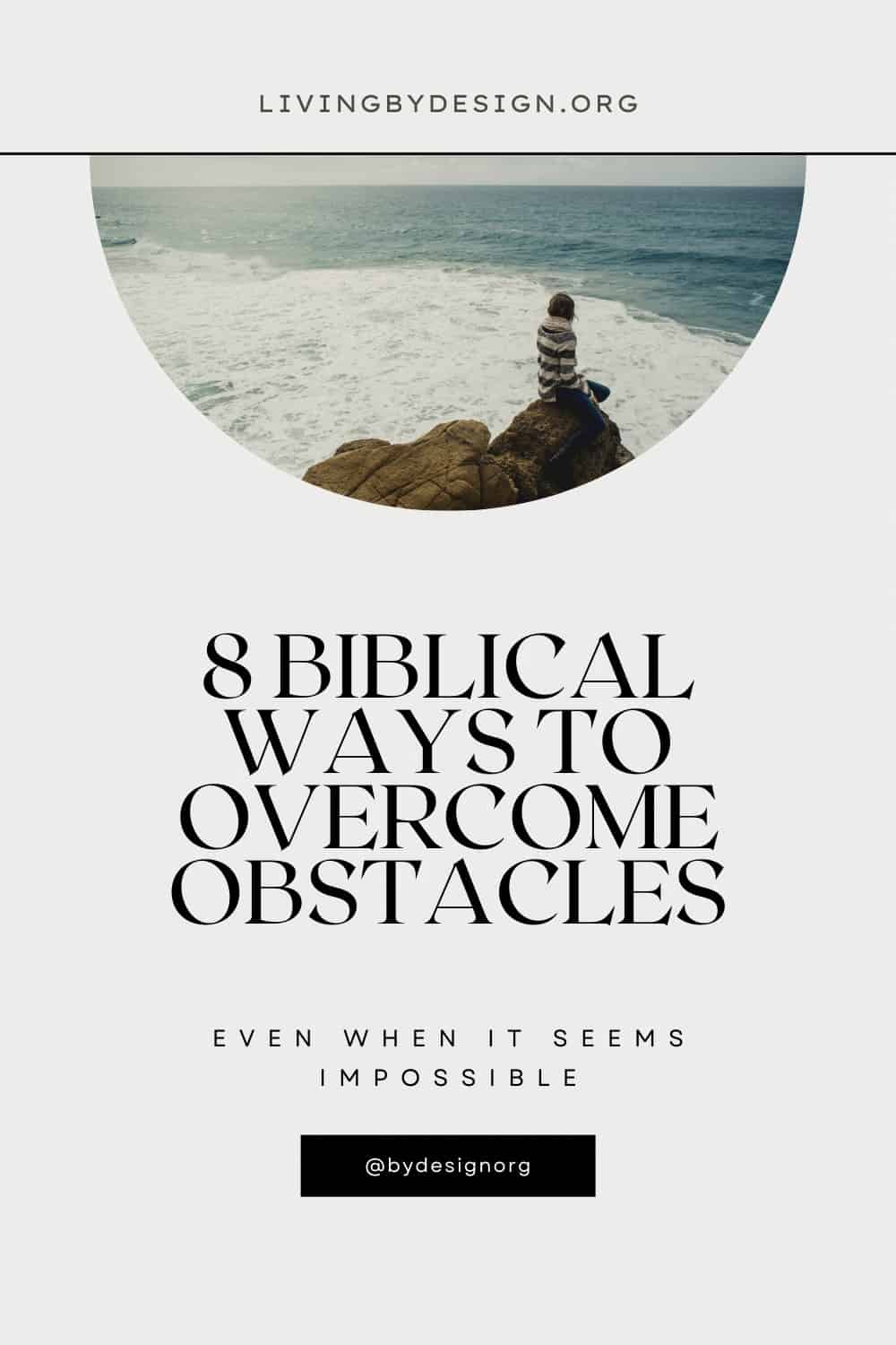8 Biblical Ways to Overcome Obstacles {Even When It Seems Impossible!}