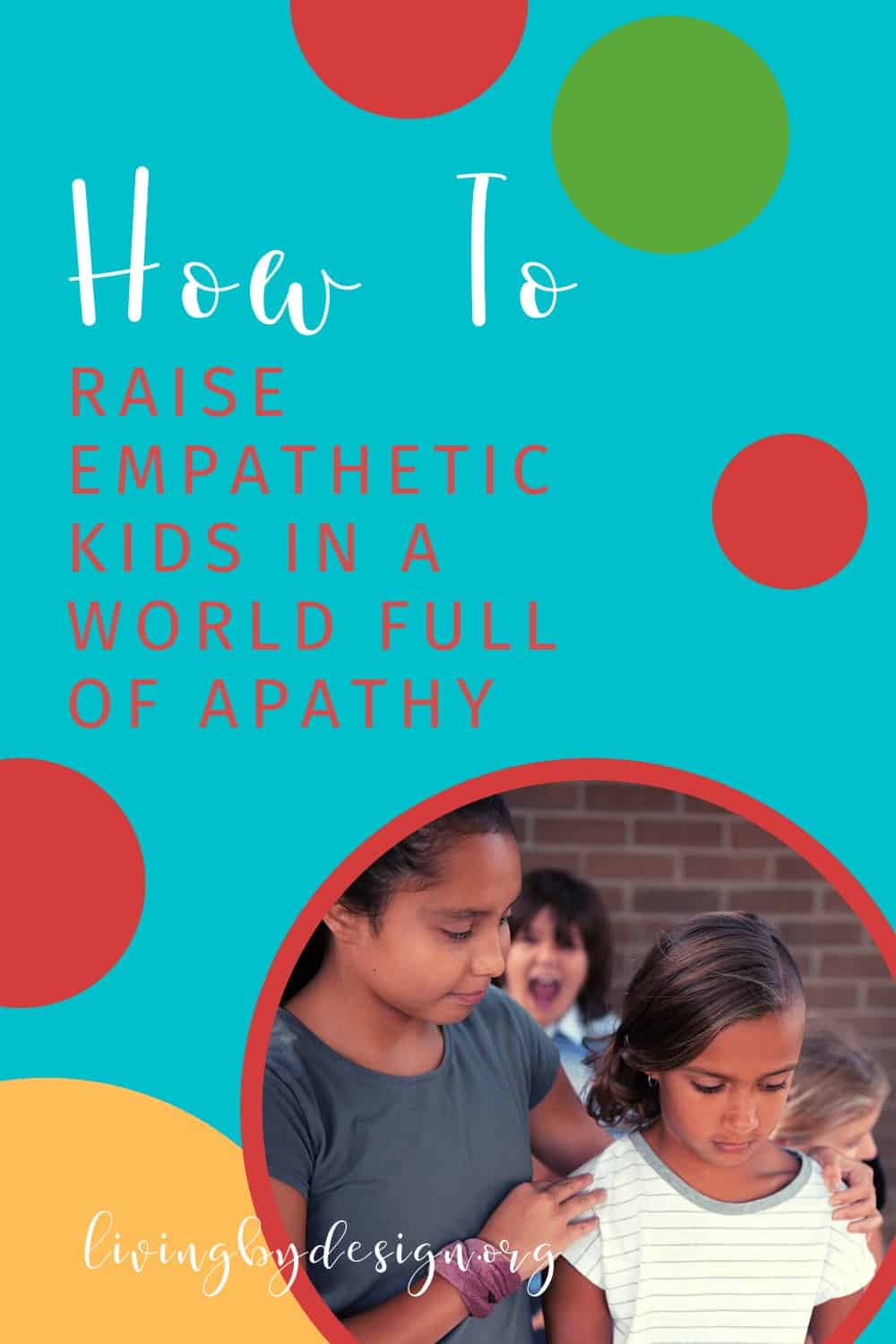 How to Raise Empathetic Kids in a World Full of Apathy