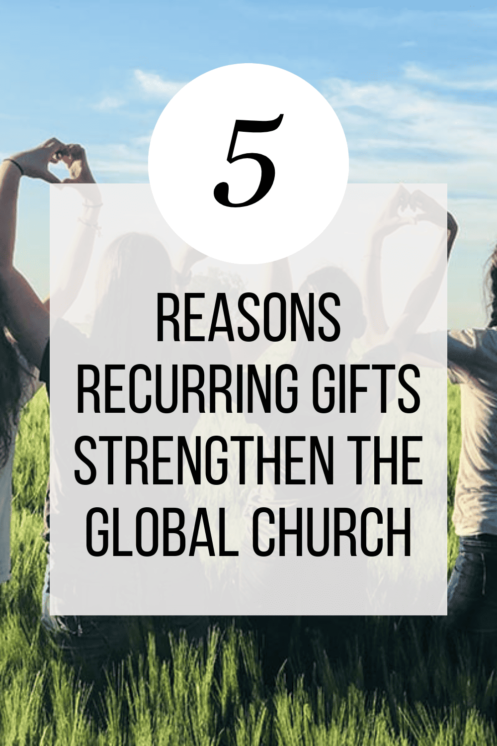 5 Reasons Recurring Gifts Strengthen the Global Church