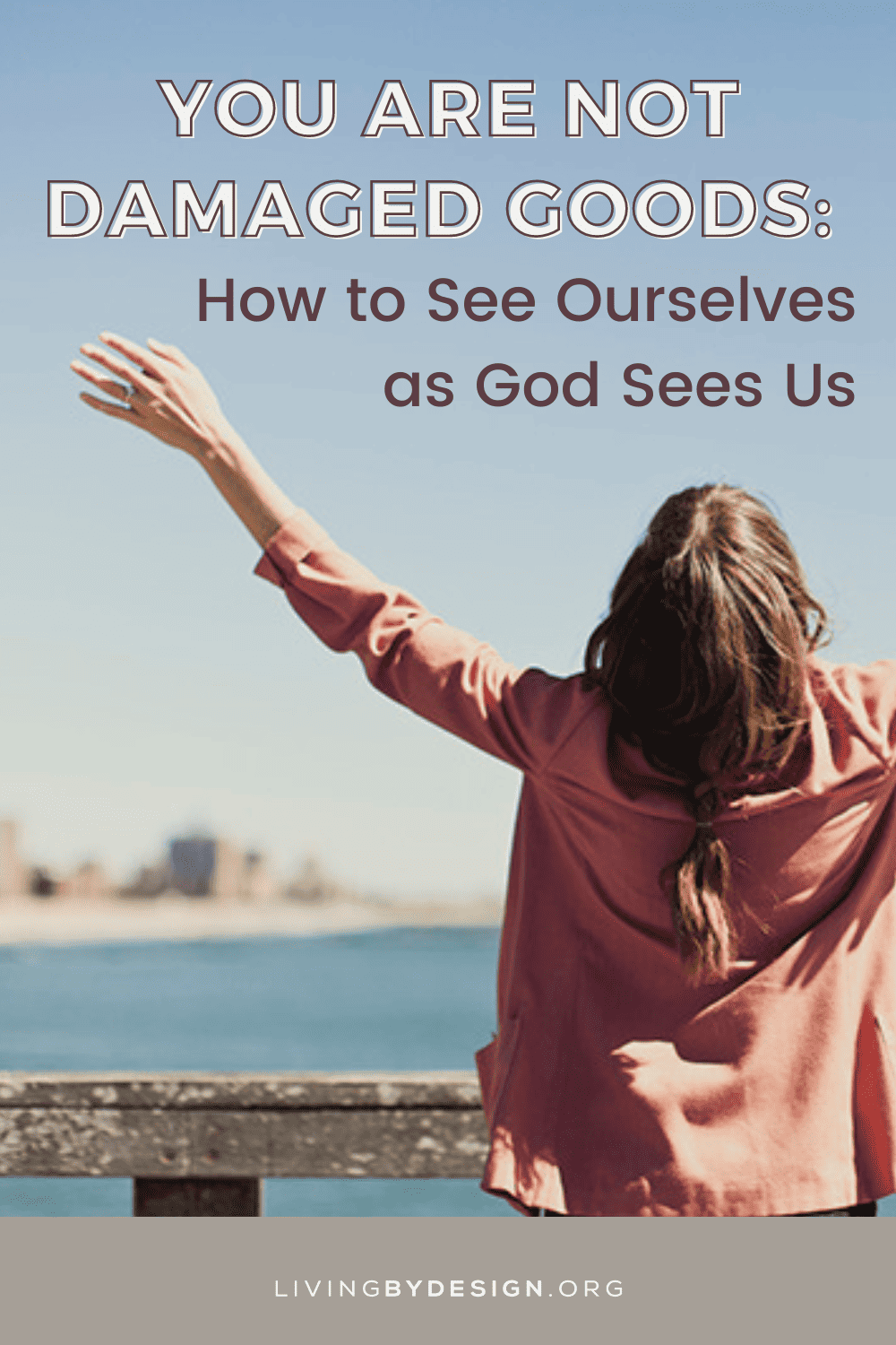 We Are Not Damaged Goods: How to See Ourselves as God Sees Us