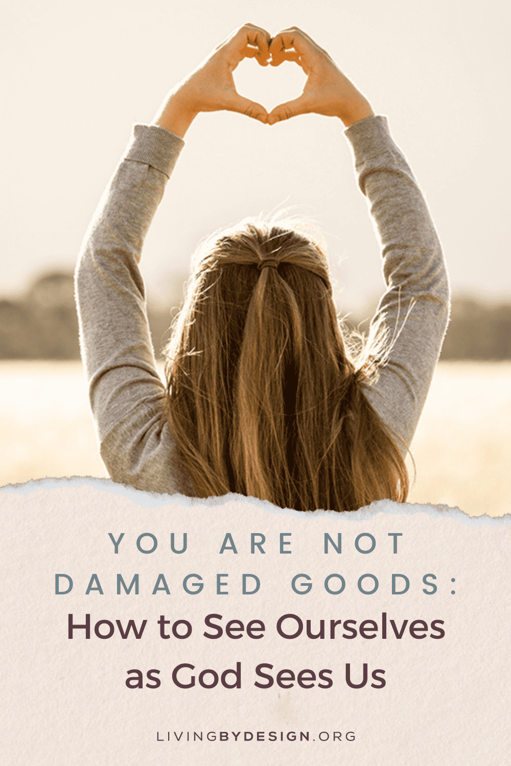 We Are Not Damaged Goods: How to See Ourselves as God Sees Us