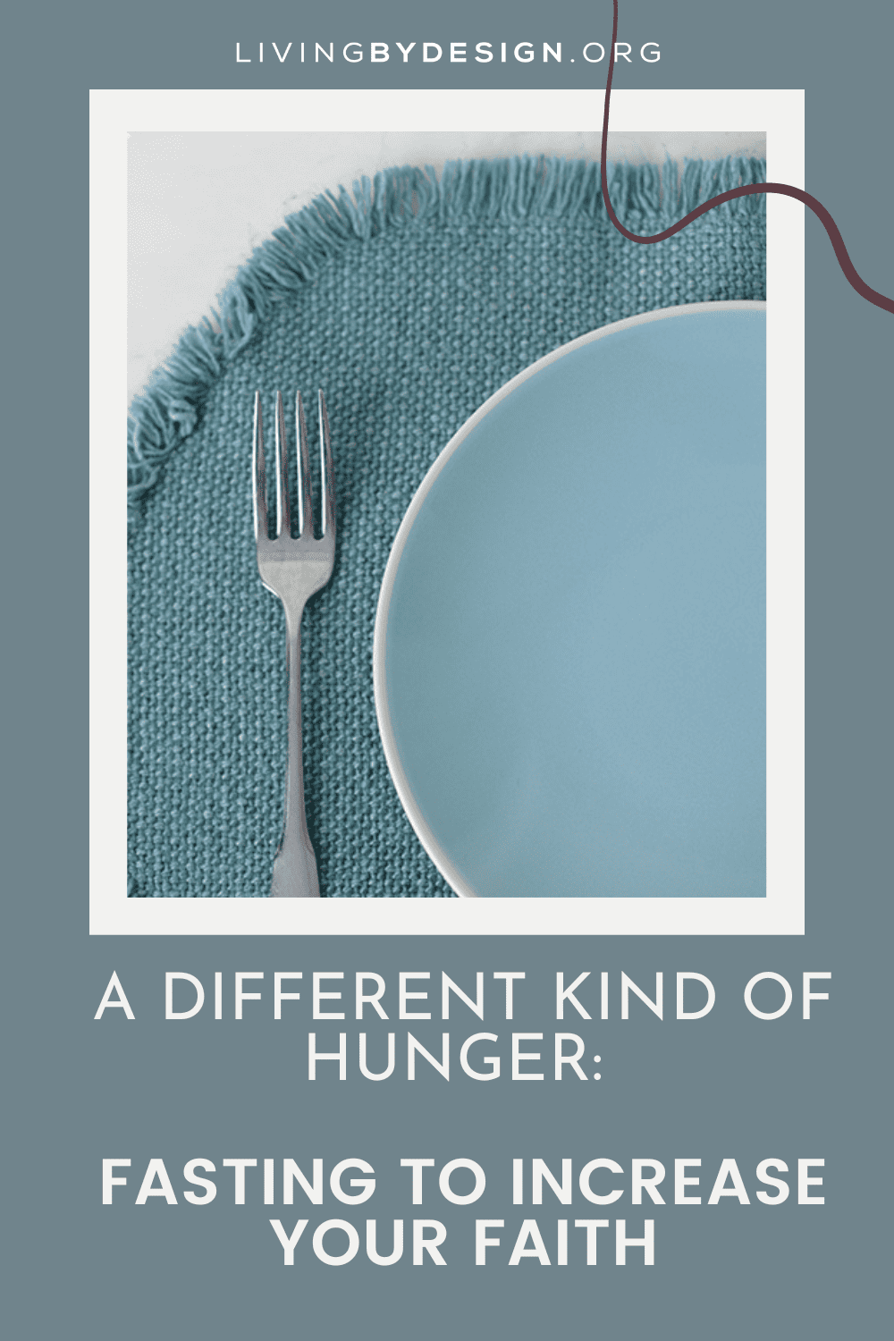A Different Kind of Hunger: Fasting to Increase Our Faith