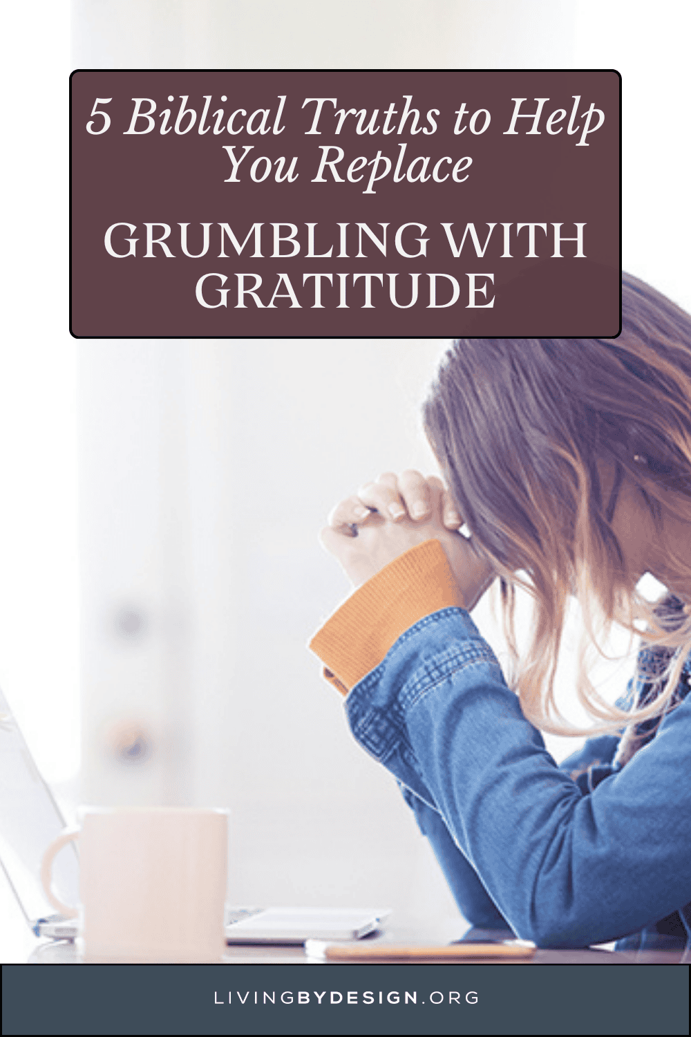 Replace Grumbling With Gratitude: 5 Biblical Truths & Practical Tips