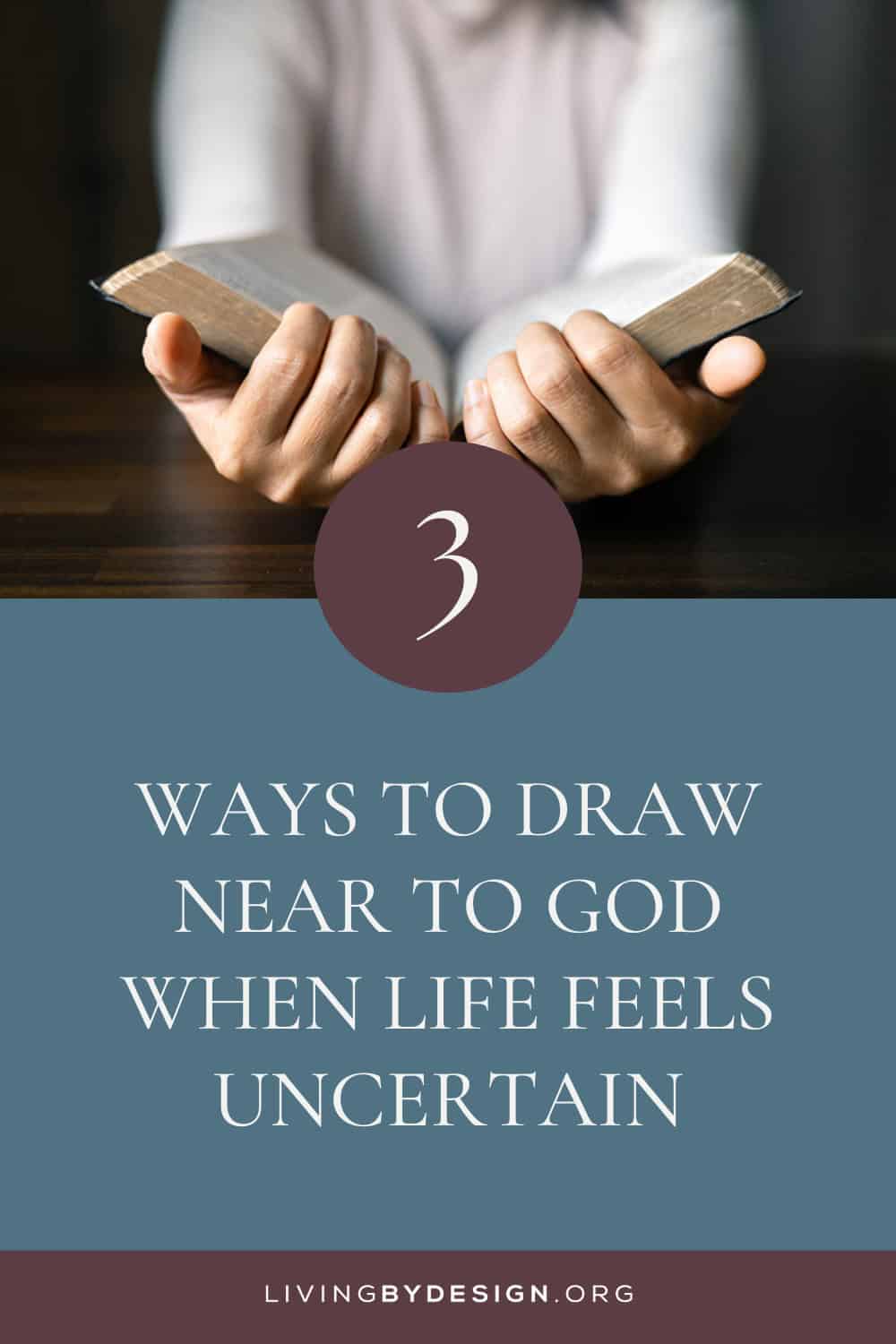3 Ways to Draw Near to God When Life Feels Uncertain