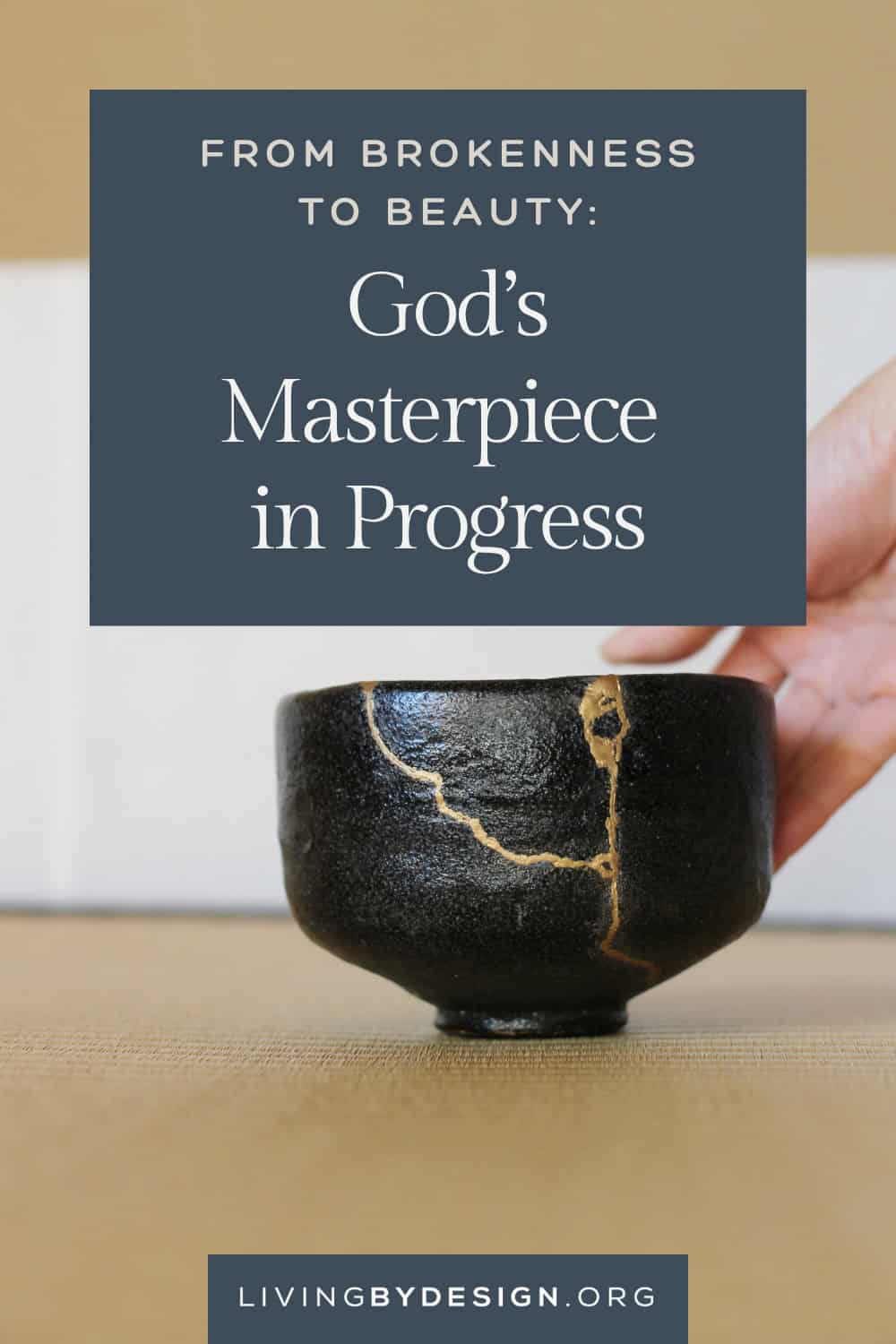 From Brokenness to Beauty: God’s Masterpiece in Progress