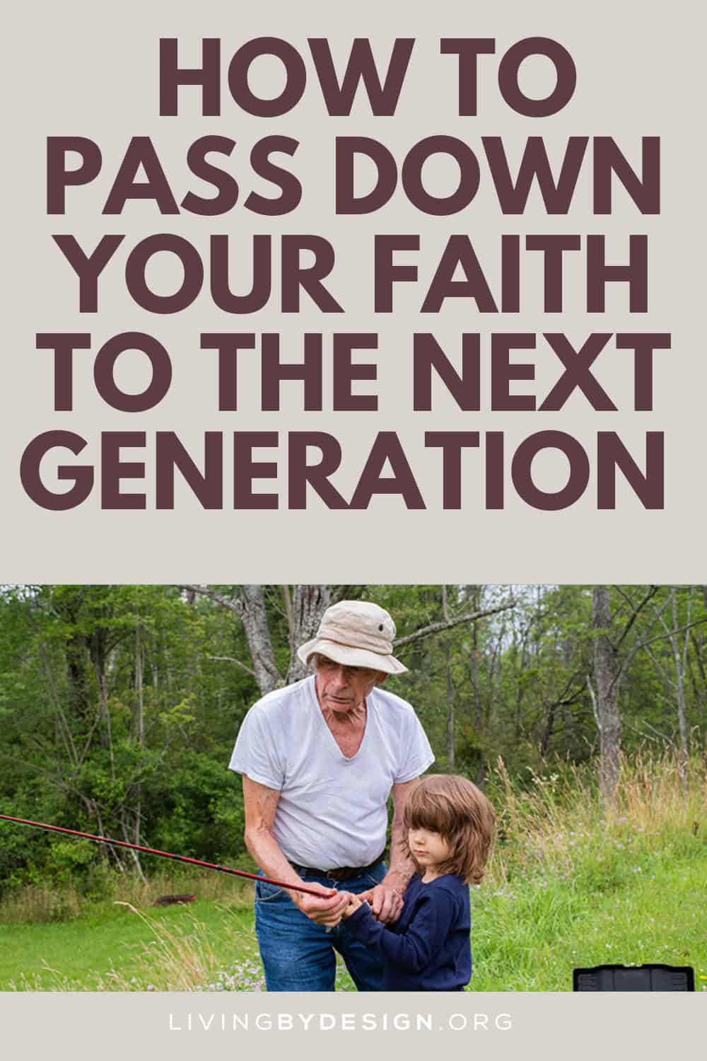How to Pass Down Your Faith to the Next Generation