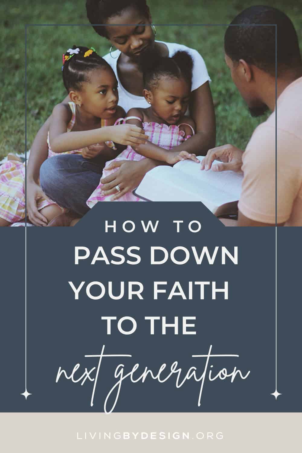 How to Pass Down Your Faith to the Next Generation