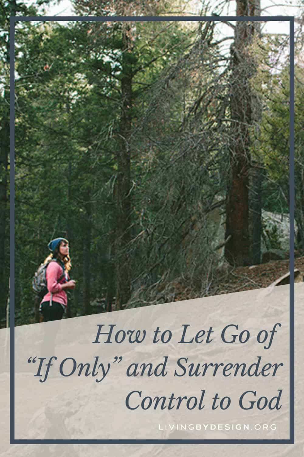 How to Let Go of ‘If Only’ and Surrender Control to God